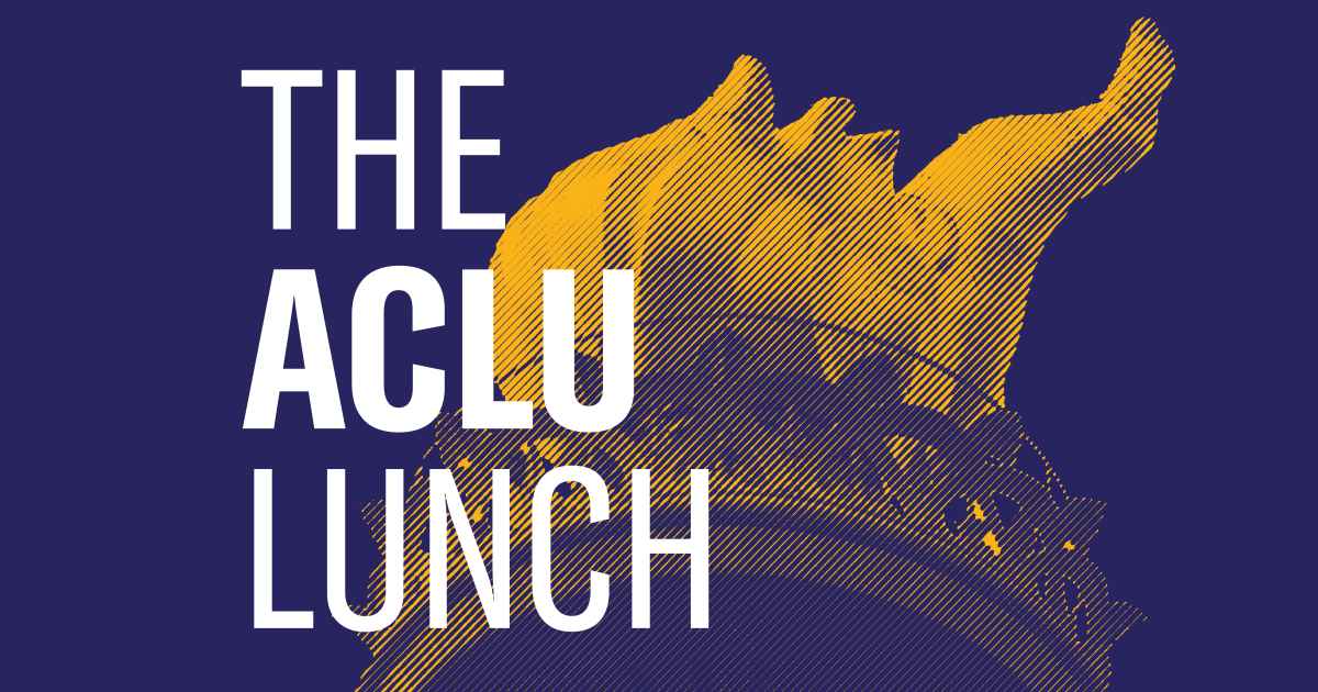 The ACLU Lunch: Fighting For A More Perfect Union | ACLU of Illinois